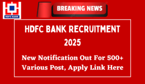 HDFC Bank Recruitment 2025: New Notification Out For 500+ Various Post, Apply Link Here